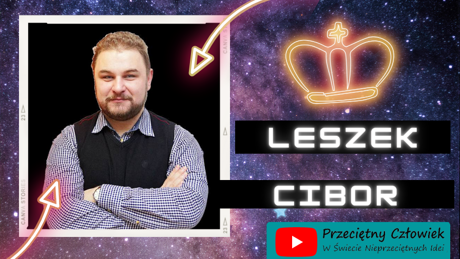 Leszek Cibor - Przeciętny Człowiek w Świecie Nieprzeciętnych Idei ...
